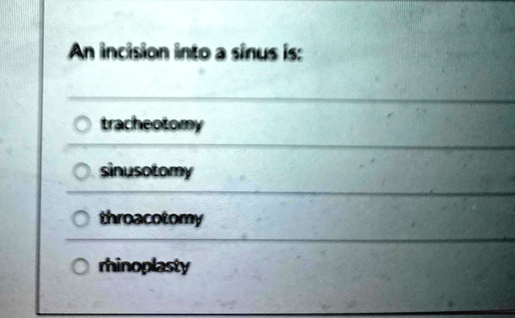 [GET ANSWER] an incision into a sinus is tracheotomy sinusotomy ...