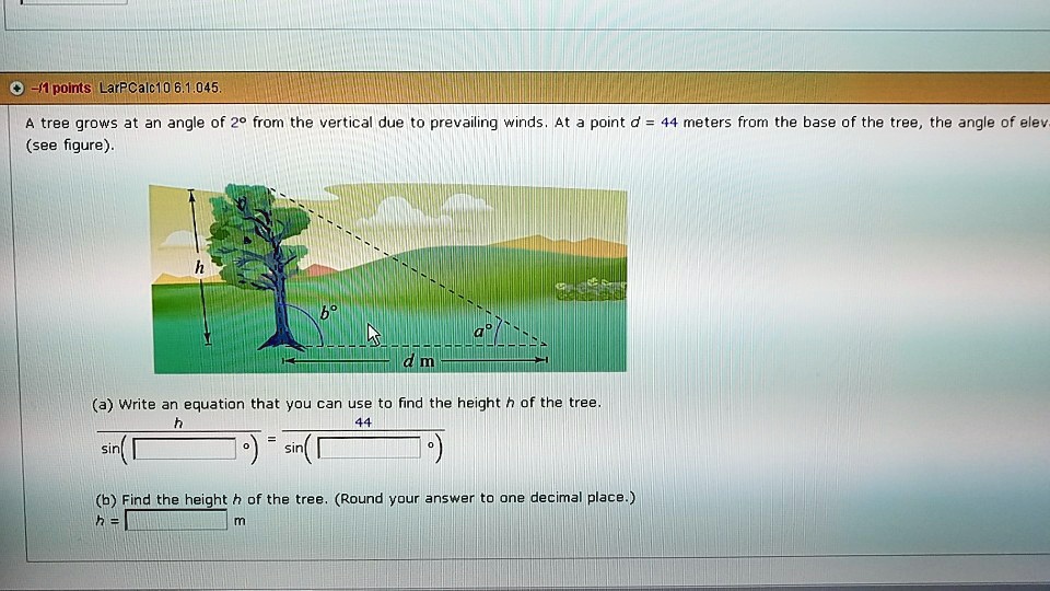 SOLVED: A1points LarPCalc10 6,1,045, tree grows at an angle of 20 fror ...