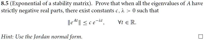 SOLVED: 8.5 Exponential of a stability matrix. Prove that when all the eigenvalues of A have ...
