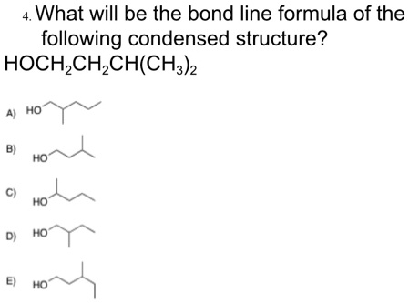 SOLVED: What will be the bond line formula of the following condensed structure? HOCH2CH2CH(CH3)2