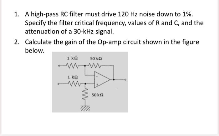 1 a high pass rc filter must drive 120 hz noise down to 1 specify the ...