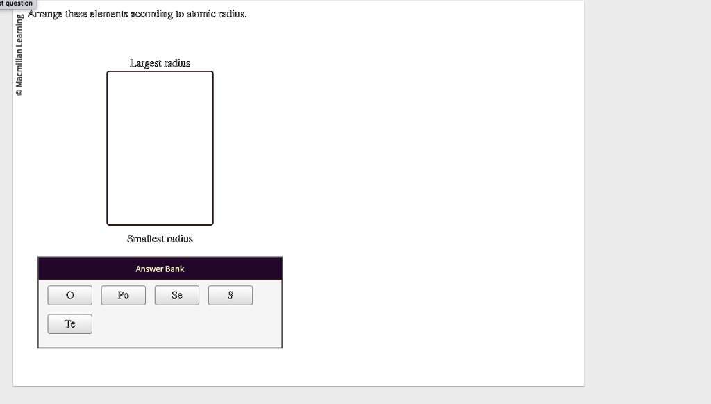 Arrange These Elements According To Atomic Radius Largest Radius Smallest Radius Answer Bank O