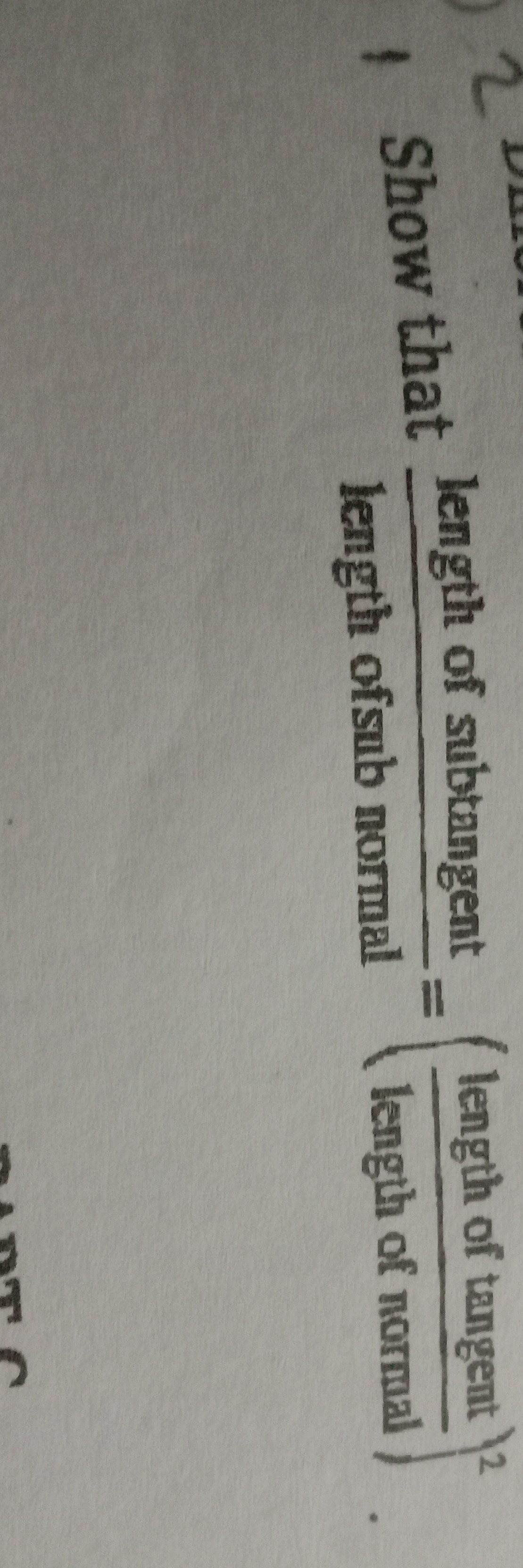 SOLVED: Show that ( length of subtangent )/( length of sub normal ...