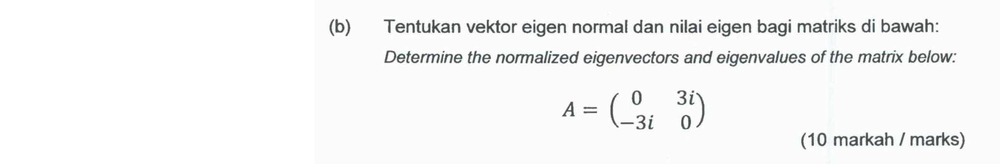 (b) Tentukan vektor eigen normal dan nilai eigen bagi matriks di bawah ...