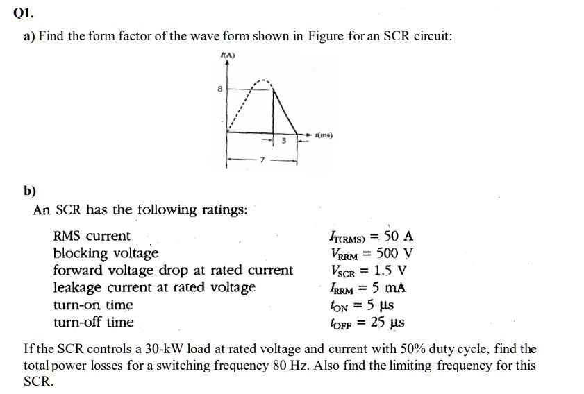 Q1. a) Find the form factor of the wave form shown in Figure for an SCR ...