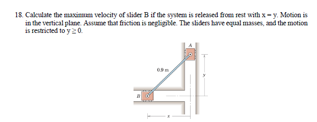 18. Calculate the maximum velocity of slider B if the system is ...