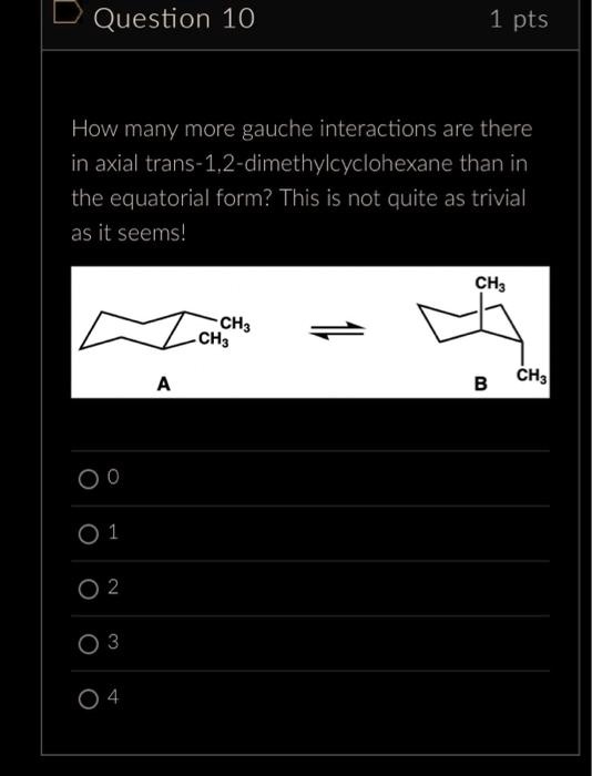 Question 10 1 pts How many more gauche interactions are there in axial ...
