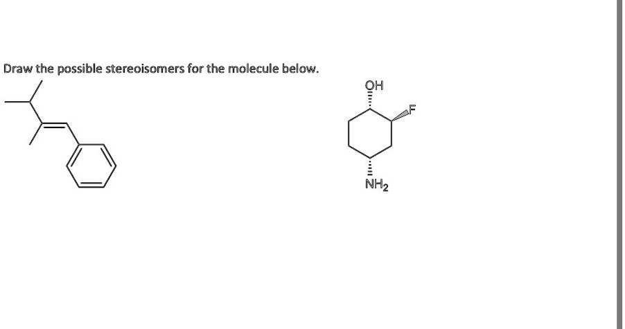 SOLVED: Draw the possible stereoisomers for the molecule below. OH NHz