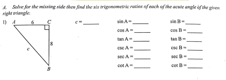 A. Solve for the missing side then find the six trigonometric ratios of each of the acute angle ...