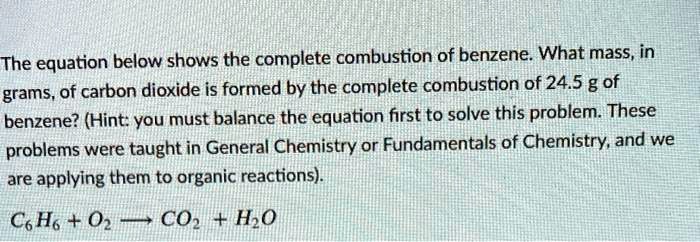 SOLVED: The equation below shows the complete combustion of benzene ...