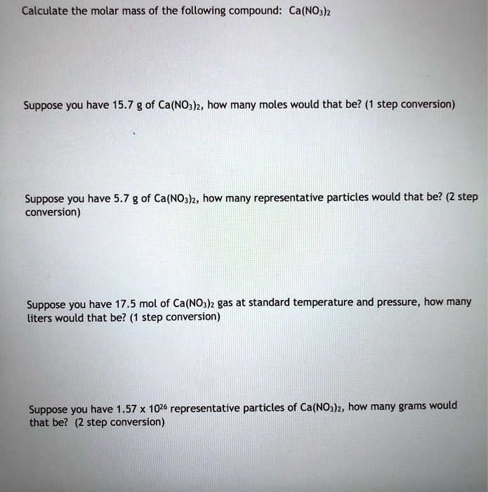 SOLVED: Calculate the molar mass of the following compound: Ca(NO3)2 ... SOLVED: Calculate the molar mass of the following compound: Ca(NO3)2 ...