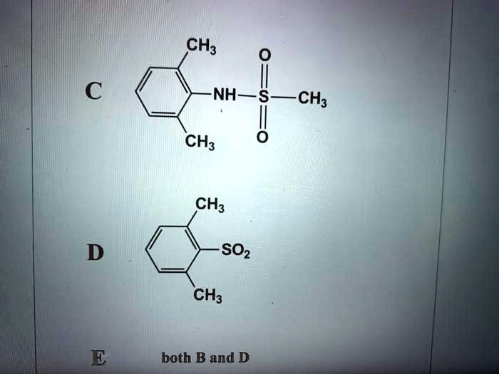 SOLVED: NH- CHz D SO2 E both B and D CH3 CH3 CH3 CHs