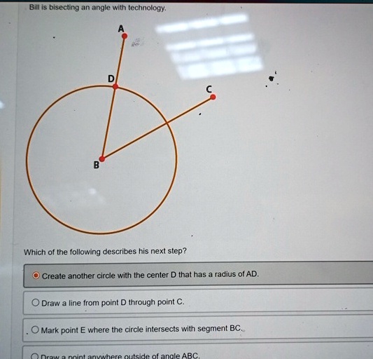 bill is bisecting an angle with technology a b d c which of the ...