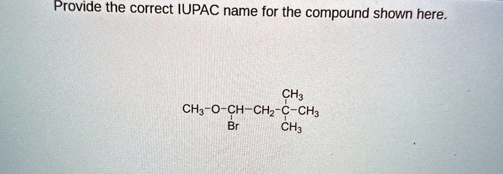 provide the correct iupac name for the compound shown here ch3 ch3 ch3 o ch ch2 c ch3 br 92473