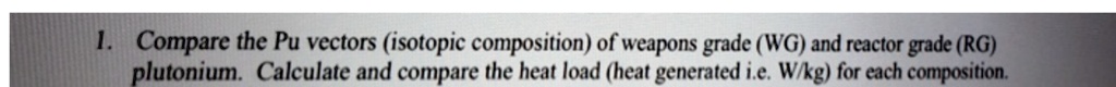 1. Compare the Pu vectors (isotopic composition) of weapons grade (WG ...