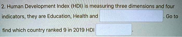 SOLVED: 2, Human Development Index (HDI) is measuring three dimensions ...