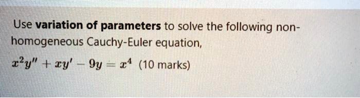 SOLVED: Use variation of parameters to solve the following non- homogeneous Cauchy-Euler ...