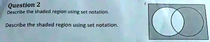 SOLVED: Question 2 Describe the shaded region using set notation ...