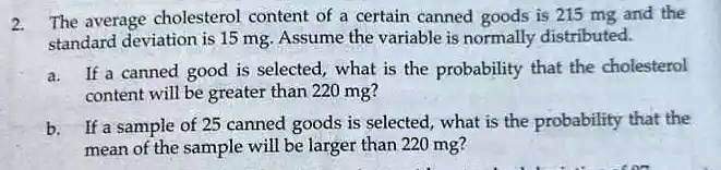 The average cholesterol content of a certain canned goods is 215 mg and ...