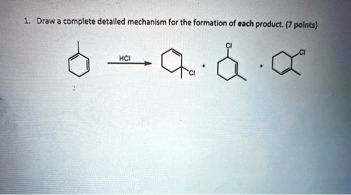 Draw complete detailed mechanism for the formation of each product ... Draw complete detailed mechanism for the formation of each product ...