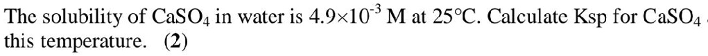 SOLVED:The solubility of CaSO4 in water is 4.9x10- Mat 258C. Calculate ...