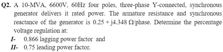 SOLVED: A 10-MVA, 6600V, 60Hz four-pole, three-phase Y-connected synchronous generator delivers ...