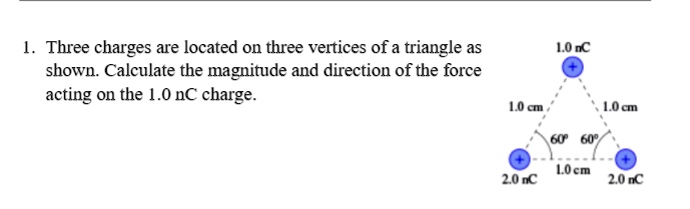 1. Three charges are located on three vertices of a triangle as shown ...