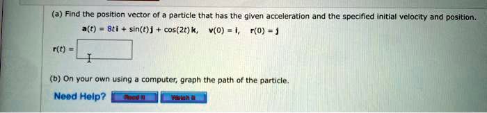 SOLVED: a Find the position vector of a particle that has the given acceleration and the ...