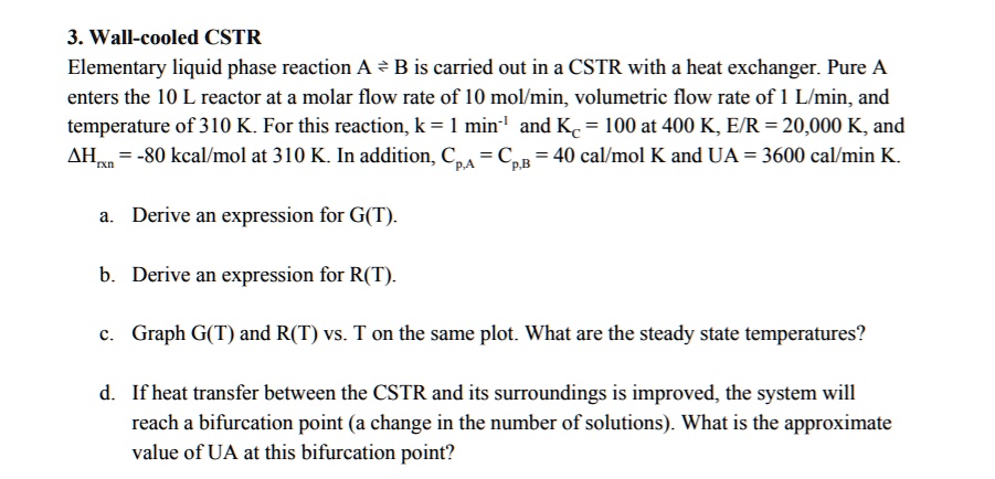 SOLVED: Wall-cooled CSTR Elementary liquid phase reaction A = B is ...