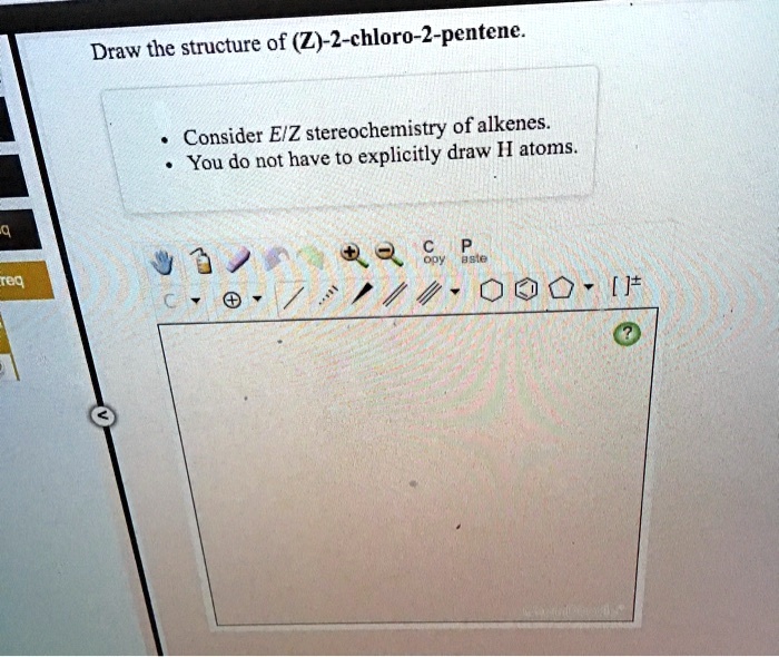 Draw the structure of '(Z)-2-chloro-2-pentene'. Consider E/Z ...