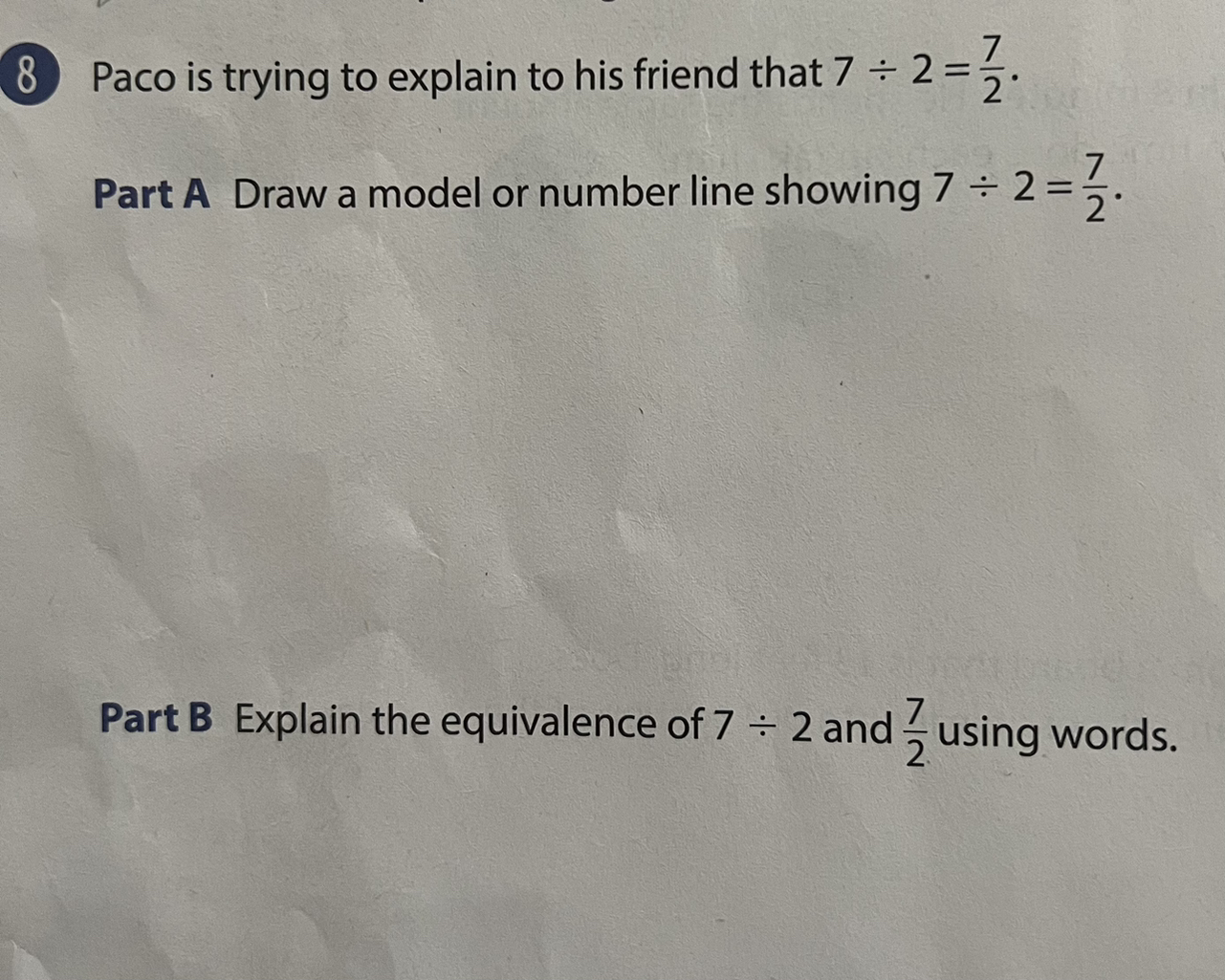 (8) Paco is trying to explain to his friend that 7 ÷ 2=(7)/(2). Part A ...