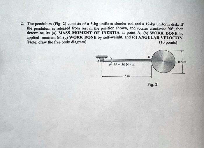 SOLVED: The pendulum (Fig. 2) consists of a 5-kg uniform slender rod and a 12-kg uniform disk ...