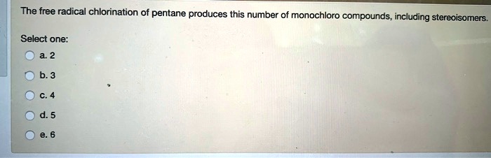 SOLVED: The free radical chlorination of pentane produces this number ...