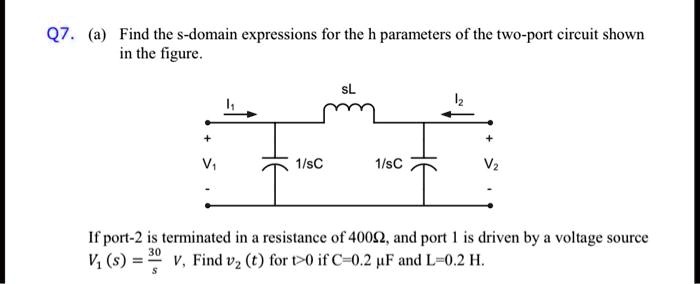 SOLVED: Q7. Find the s-domain expressions for the h parameters of the two-port circuit shown in ...