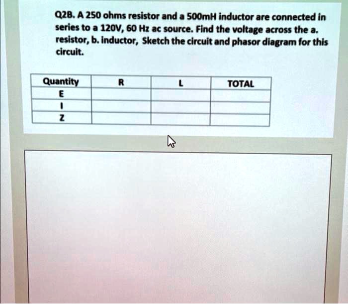 SOLVED: Q28. A 250 ohm resistor and a 500mH inductor are connected in series to a 120V, 60 Hz AC ...