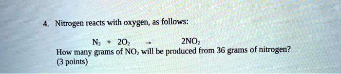 SOLVED: Nitrogen reacts with oxygen, as follows: 2N2 + O2 â†’ 2NO2. How many grams of NO2 will ...