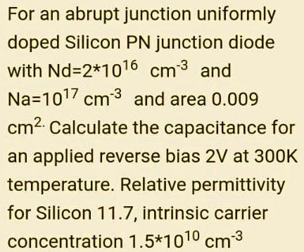 For an abrupt junction uniformly doped Silicon PN junction diode with ...