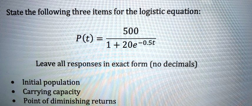 SOLVED: State the following three items for the logistic equation: 500 ...