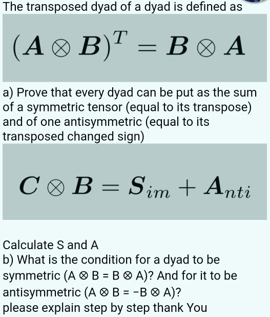 The transposed dyad of a dyad is defined as (A ⊗ B)^T = B ⊗ A a) Prove ...