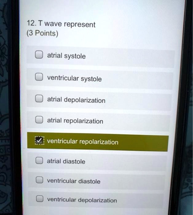 SOLVED: 12. T wave represents 3 points: - Atrial systole - Ventricular ...