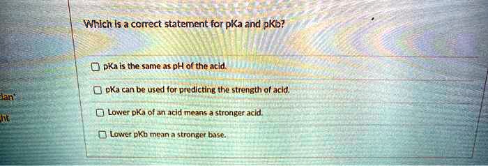 SOLVED: Which Is a ccrrect statement fcr pKa and pKb? pKa Is the same ...