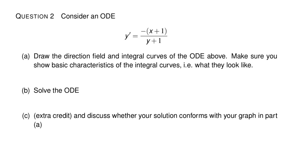 SOLVED: QUESTION 2 Consider an ODE y = (xtl) y +1 (a) Draw the ...