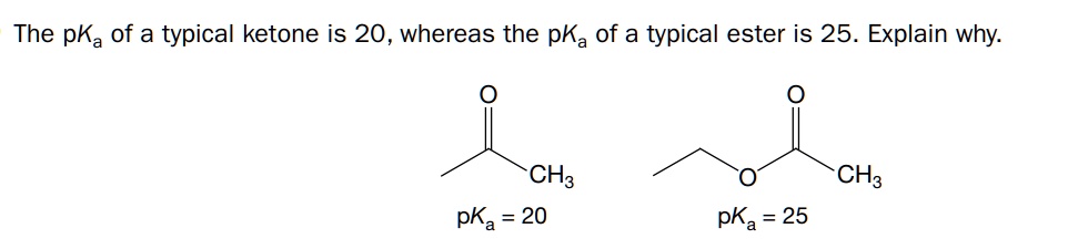 SOLVED: The pKa of a typical ketone is 20, whereas the pKa of a typical ...