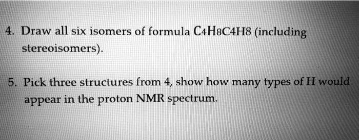 SOLVED: Draw all six isomers of the formula C4H8C4H8 (including ...