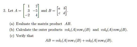 SOLVED:Let A = and B = Evaluate the matrix product AB_ Calculate the ...