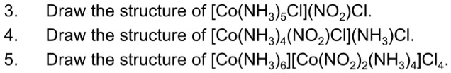 SOLVED: 3 Draw the structure of [Co(NHz)sCIJ(NOz)CI Draw the structure ...