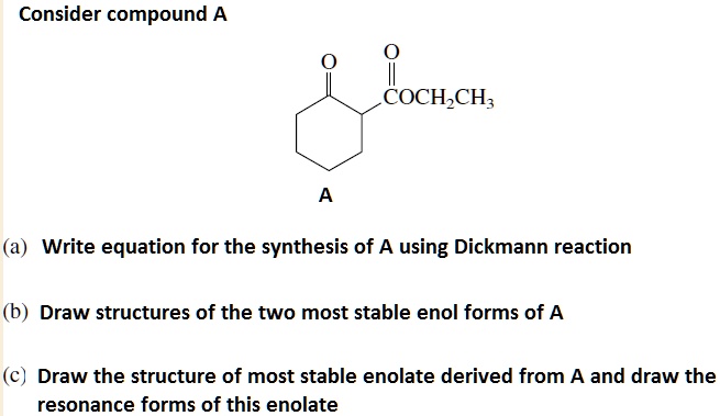 SOLVED: Consider compound A COCH,CH; Write equation for the synthesis of A using Dickmann ...