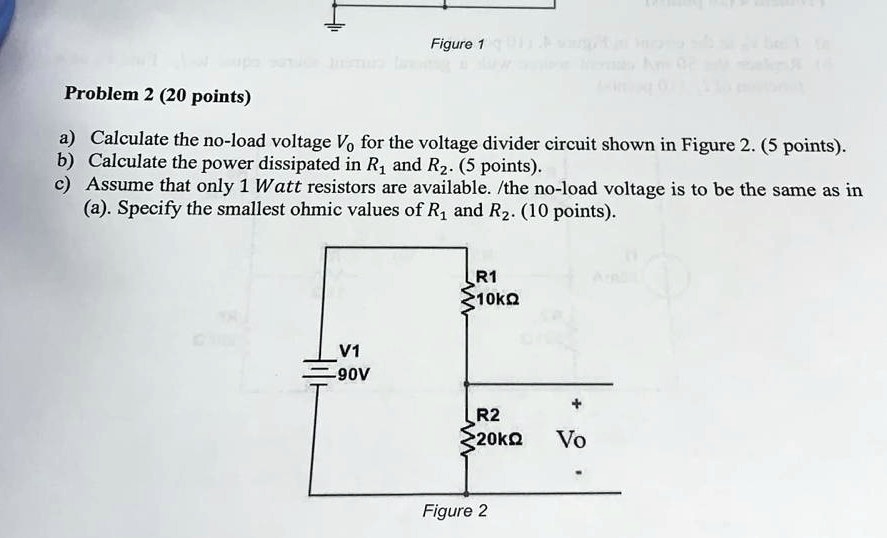 SOLVED: Problem 2 (20 points) a) Calculate the no-load voltage Vo for the voltage divider ...