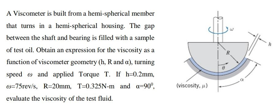 A Viscometer is built from a hemi-spherical member that turns in a hemi ...