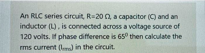 [GET ANSWER] An RLC series circuit, R=20 ?, a capacitor (C) and an ...